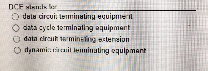 Solved DCE stands for _____. data circuit terminating | Chegg.com