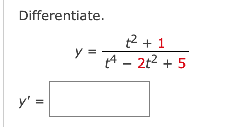 Solved Differentiate. y=t4−2t2+5t2+1 | Chegg.com