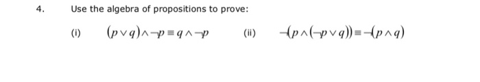 Solved 4. Use the algebra of propositions to prove: | Chegg.com