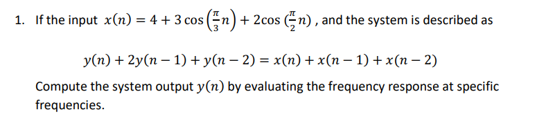 Solved 1. If the input x(n) = 4 + 3 cos (3n) + 2cos (čn), | Chegg.com