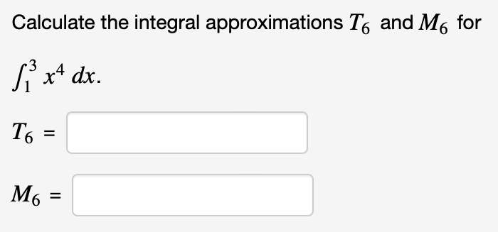 Solved Calculate the integral approximations T6 and M6 for | Chegg.com