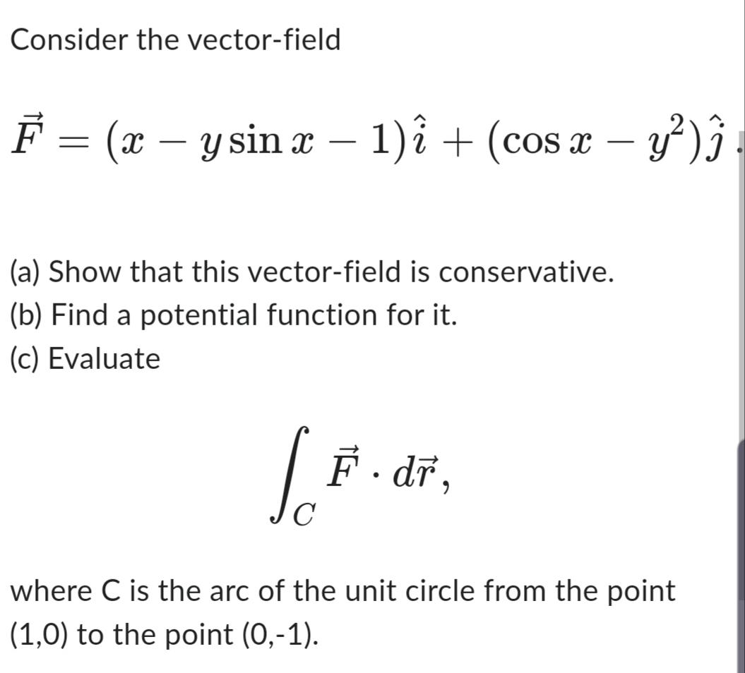 Solved Consider the vector-field F=(x−ysinx−1)i^+(cosx−y2)j^ | Chegg.com