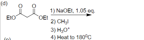 Solved 1) NaOEt,1.05eq. 2) CH3I 3) H3O+ 4) Heat to 180∘C | Chegg.com