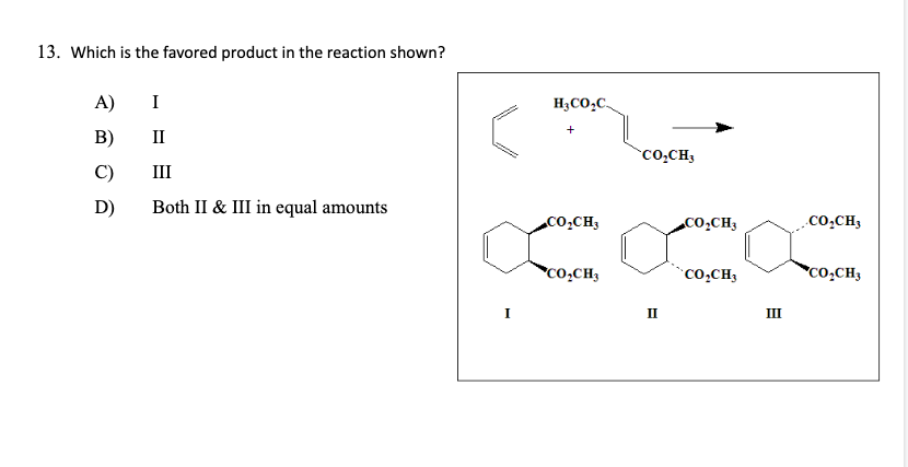 Solved 13. Which is the favored product in the reaction | Chegg.com