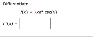Solved Differentiate. f(x) = 7xe csc(x) | Chegg.com