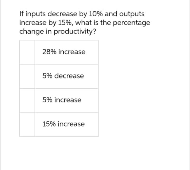 Solved If inputs decrease by 10% and outputs increase by | Chegg.com