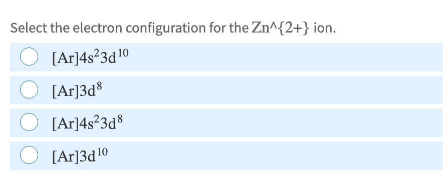 Solved Select the electron configuration for the Zn2+ | Chegg.com
