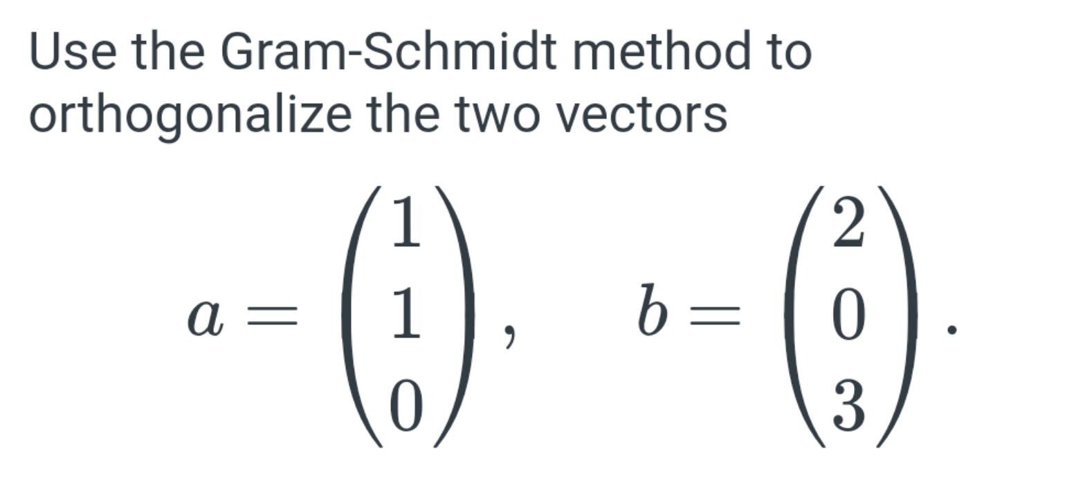 Solved Use the Gram-Schmidt method toorthogonalize the two | Chegg.com