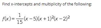 Solved Find x-intercepts and multiplicity of the following: | Chegg.com