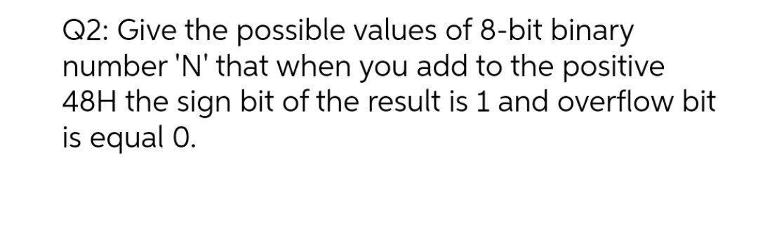 Solved Q2: Give the possible values of 8-bit binary number | Chegg.com