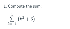 Solved 1. Compute the sum: ∑k=−11(k2+3) | Chegg.com