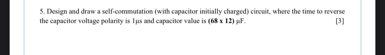 Solved 5. Design and draw a self-commutation (with capacitor | Chegg.com