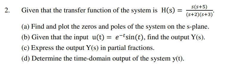 Solved 2. Given that the transfer function of the system is | Chegg.com