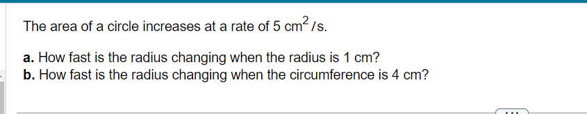 Solved The area of a circle increases at a rate of 5 cm2/s. | Chegg.com
