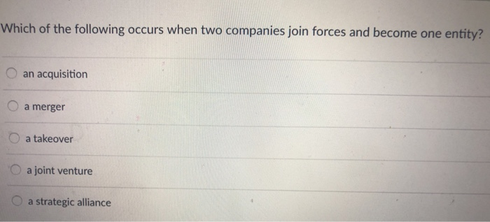 Solved Which of the following occurs when two companies join | Chegg.com