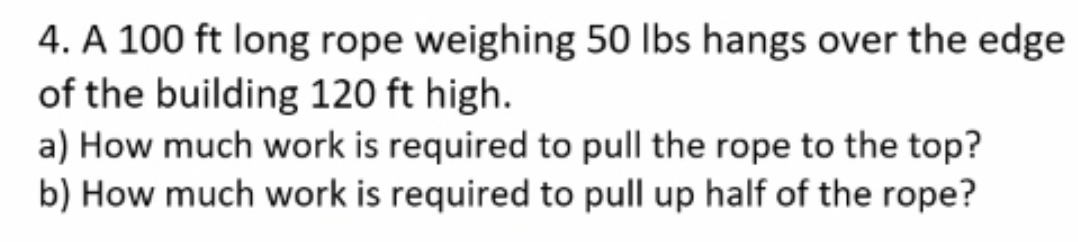 Solved 4. A 100 ft long rope weighing 50 lbs hangs over the | Chegg.com