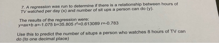Solved 7. A regression was run to determine if there is a | Chegg.com