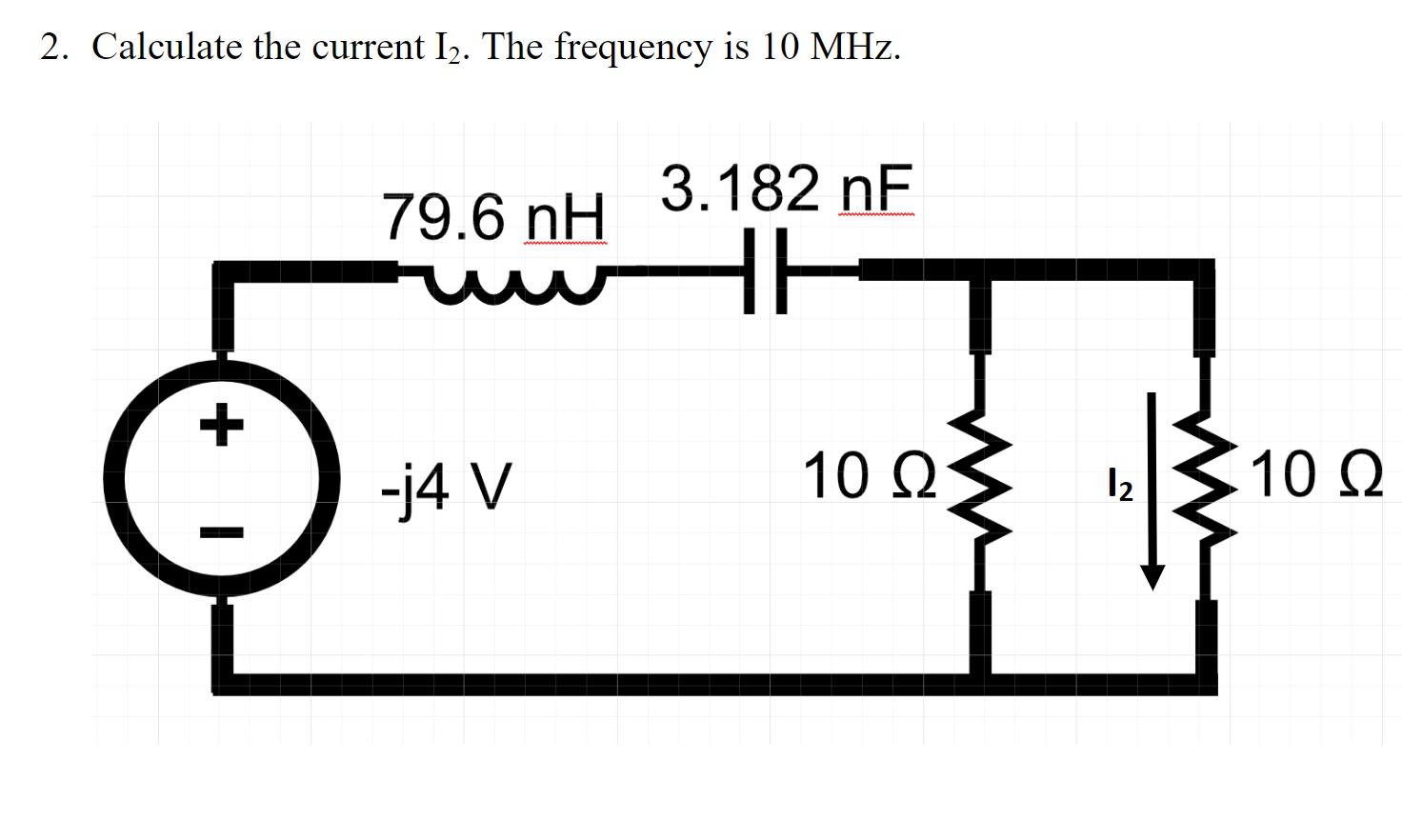 Solved 2. Calculate the current I₂. The frequency is 10 MHz. | Chegg.com