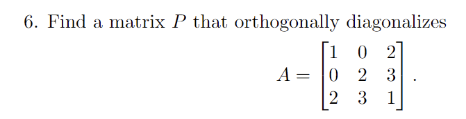 Solved 6. Find a matrix P that orthogonally diagonalizes | Chegg.com