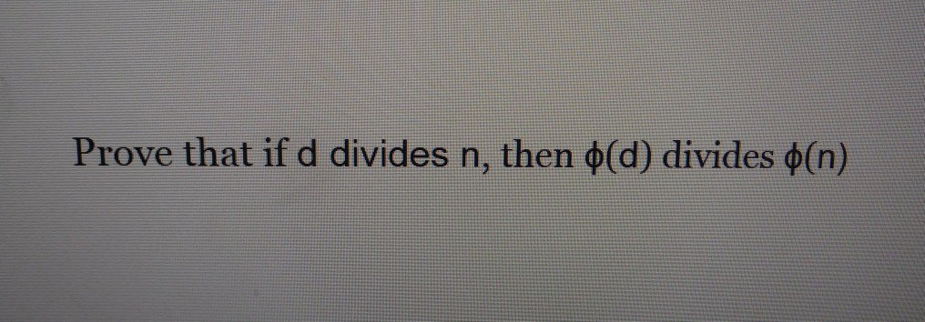 Solved Prove that if d divides n, then ?(d) divides ?(n) | Chegg.com