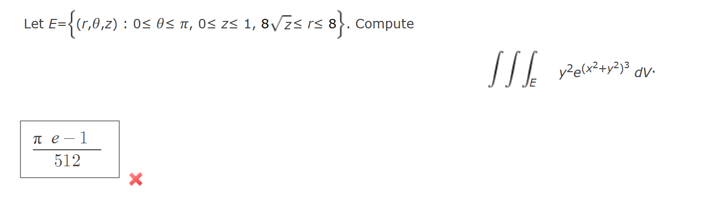 Solved Let E={(r,θ,z):0≤θ≤π,0≤z≤1,8z≤r≤8}. Compute | Chegg.com