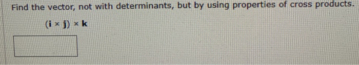 Solved Find the vector, not with determinants, but by using | Chegg.com