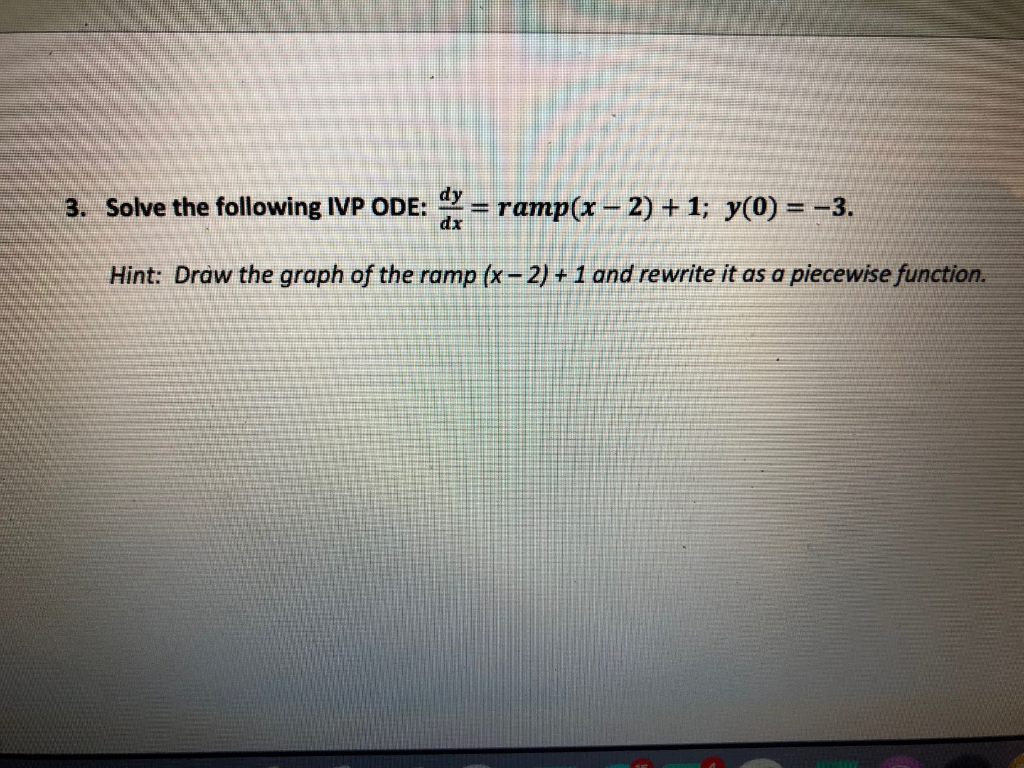 Solved 3. Solve the following IVP ODE: y = ramp(x - 2) +1; | Chegg.com