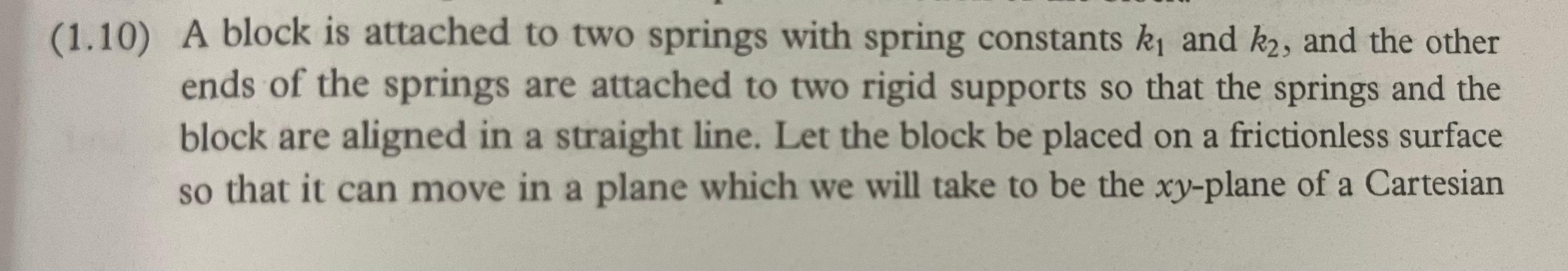 Solved 1.10) A block is attached to two springs with spring | Chegg.com