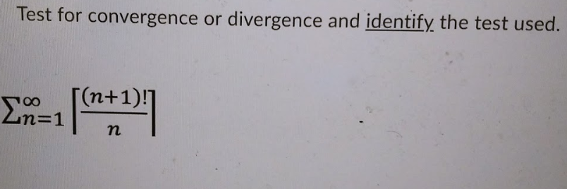 Solved Test for convergence or divergence and identify the | Chegg.com