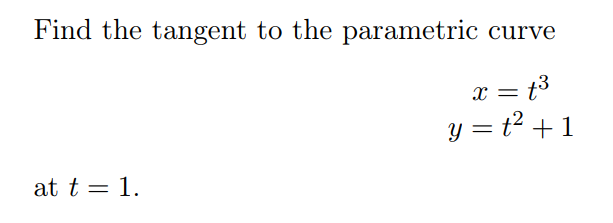 Solved Find the tangent to the parametric curve X = t3 y = | Chegg.com