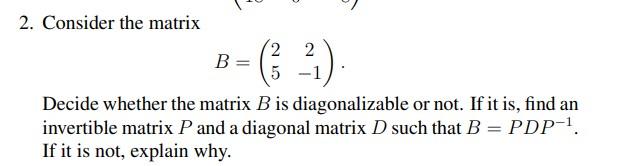Solved 2. Consider the matrix B=(252−1). Decide whether the | Chegg.com
