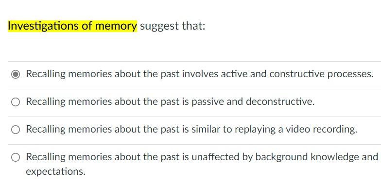 Solved Investigations of memory suggest that: O Recalling | Chegg.com