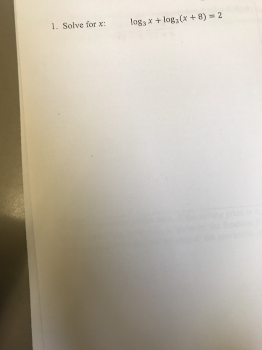 Solved 1. Solve for x: log3 x + log3(x + 8) = 2 | Chegg.com
