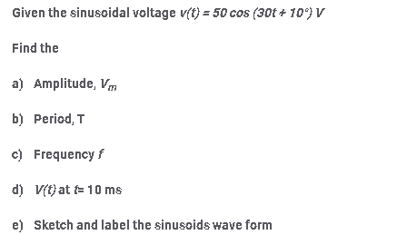 Solved 9.1 ﻿Given the sinusoidal voltage v(t) = 50 ﻿cos(30t | Chegg.com