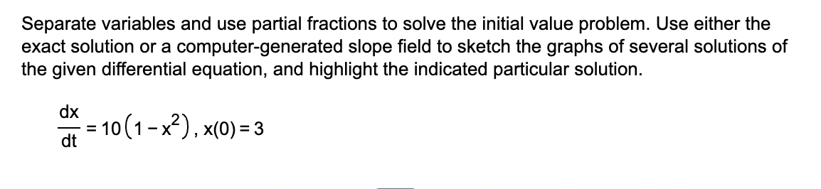 Solved Separate variables and use partial fractions to solve | Chegg.com