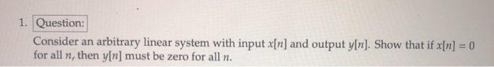 Solved 1. Question: Consider an arbitrary linear system with | Chegg.com
