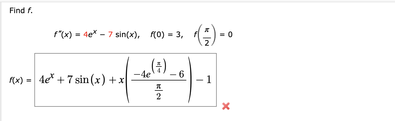 Solved Find f. TT f"(x) = 4eX - 7 sin(x), f(0) = 3, = 0 2 | Chegg.com