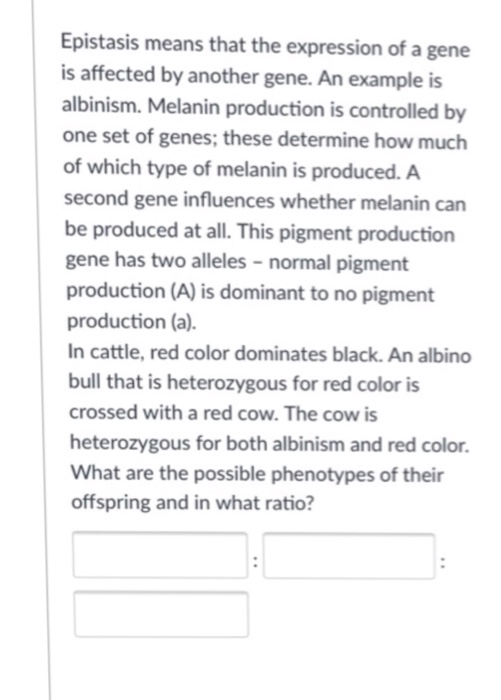 Solved Epistasis means that the expression of a gene is | Chegg.com