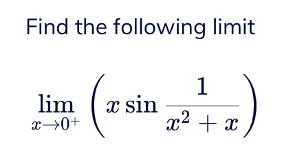 Solved Find the following limitlimx→0+(xsin1x2+x) | Chegg.com