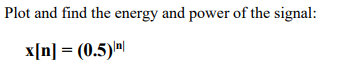Solved Plot and find the energy and power of the signal: | Chegg.com