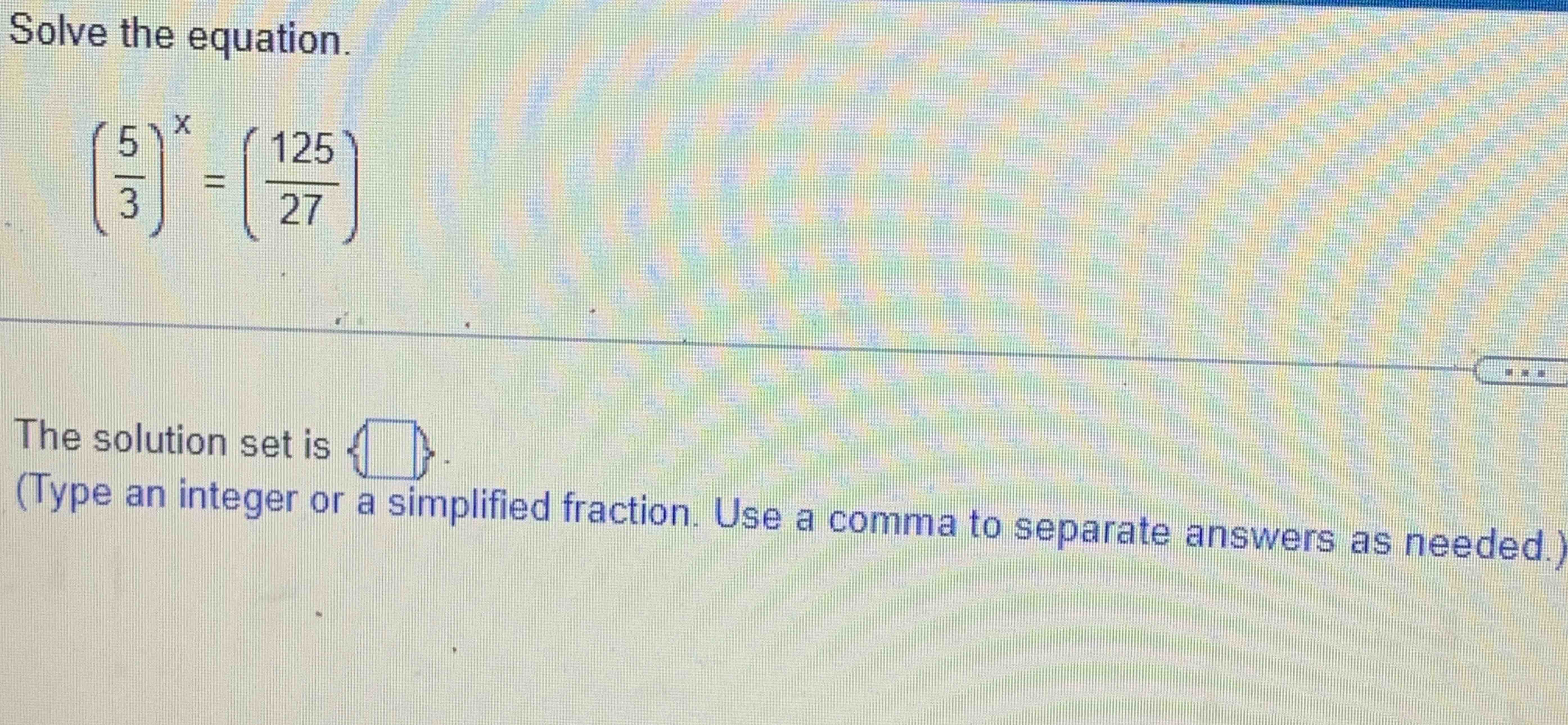 Solved Solve the equation.(53)x=(12527)The solution set is | Chegg.com