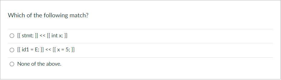 Solved Which of the following match? O [[ stmt; ]]