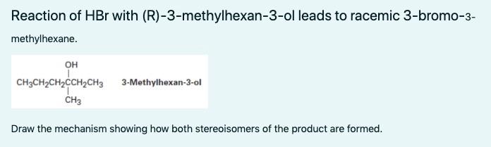 Solved Reaction of HBr with (R)-3-methylhexan-3-ol leads to | Chegg.com