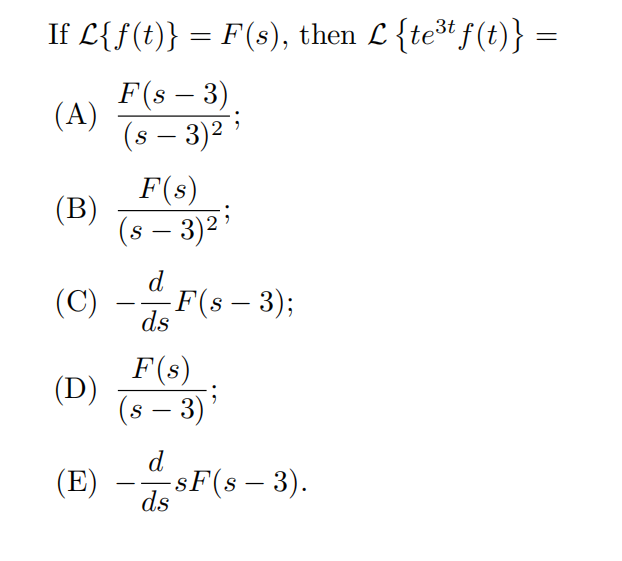 Solved If L{f(t)}=F(s), then L{te3tf(t)}= (A) (s−3)2F(s−3); | Chegg.com