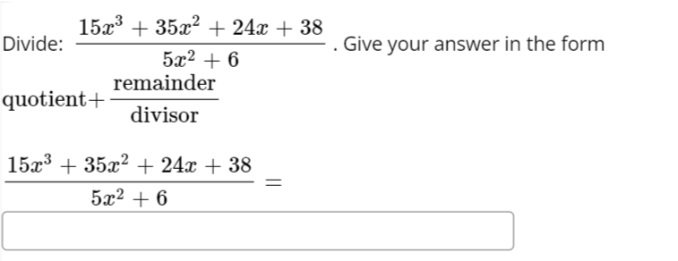 Solved Divide: 5x2+615x3+35x2+24x+38. Give your answer in | Chegg.com