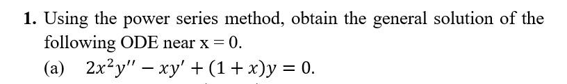 Solved 1. Using the power series method, obtain the general | Chegg.com
