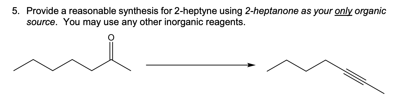 Solved 5. Provide a reasonable synthesis for 2-heptyne using | Chegg.com