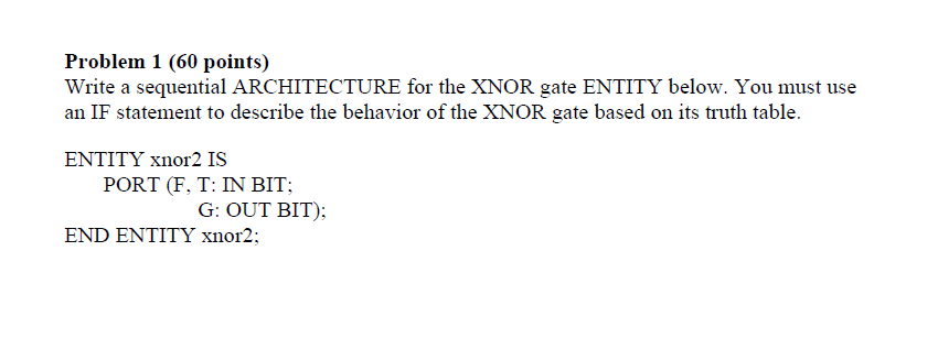 Problem 1 60 Points Write A Sequential Architecture For The Xnor Gate Entity Below You Must