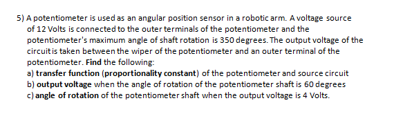 Solved 5) A potentiometer is used as an angular position | Chegg.com