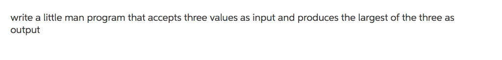Solved write a little man program that accepts three values | Chegg.com